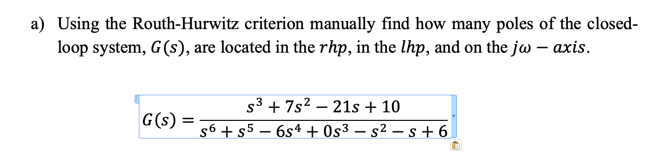 Solved a) Using the Routh-Hurwitz criterion manually find | Chegg.com