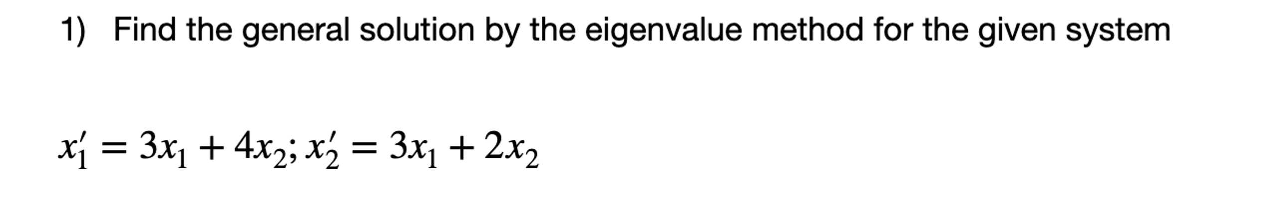 Solved Find the general solution by ﻿the eigenvalue method | Chegg.com