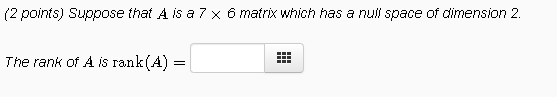 Solved (2 points) Suppose that A is a 7 x 6 matrix which has | Chegg.com