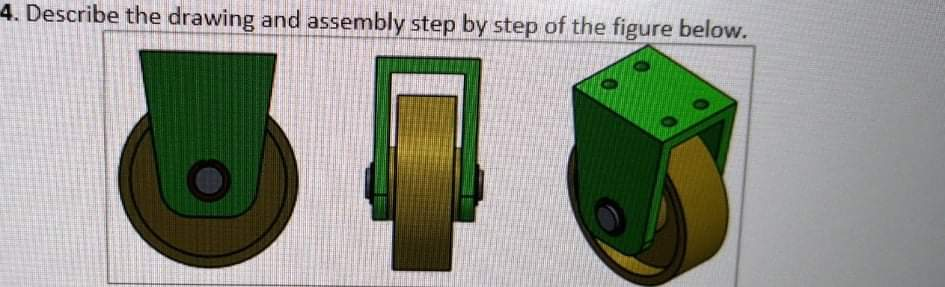 Solved 4. Describe the drawing and assembly step by step of | Chegg.com