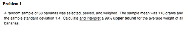 Solved Problem 1 A random sample of 68 bananas was selected, | Chegg.com