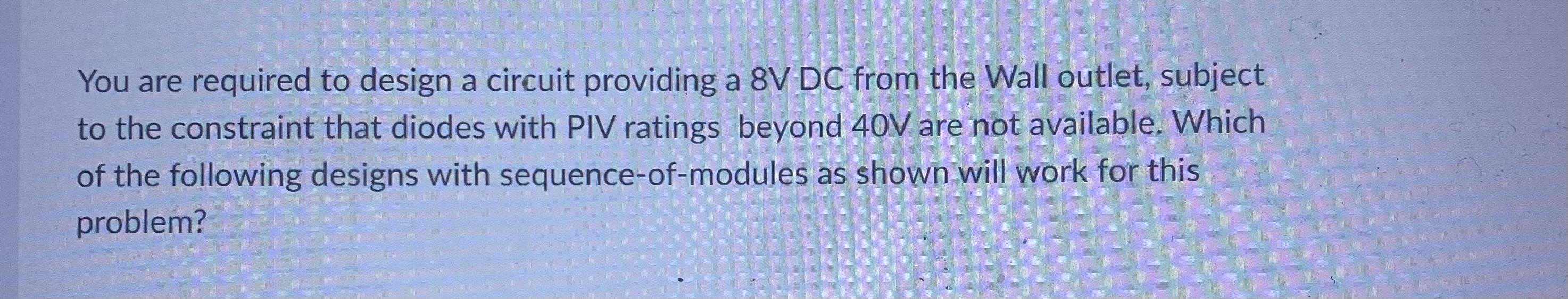 Solved a You are required to design a circuit providing a 8V | Chegg.com