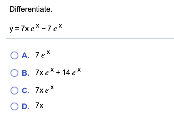 Solved Differentiate. y=7xex - 7ex O A. 7 ex B. 7xex + 14 ex | Chegg.com