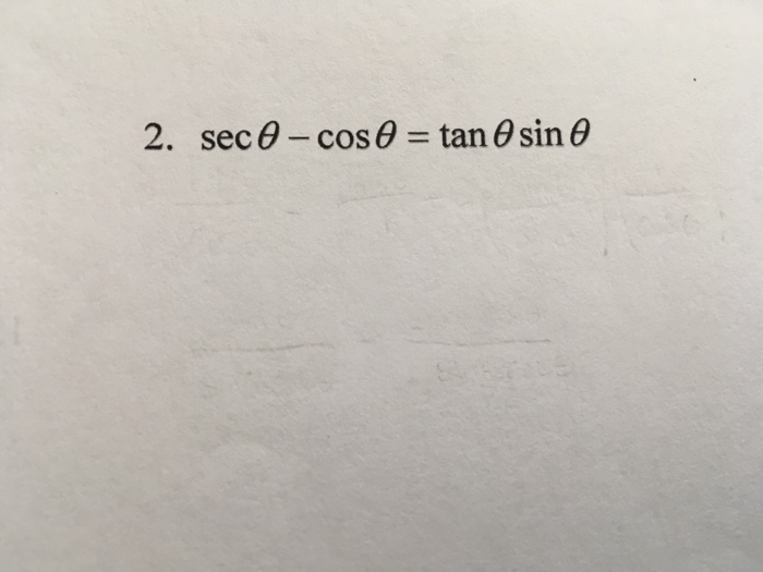 Solved 2, sec θ-cos θ tan θ sin θ | Chegg.com