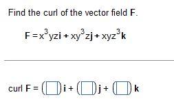 Solved Find the curl of the vector field F. | Chegg.com