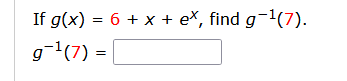 Solved If g(x)=6+x+ex, find g−1(7) g−1(7)= | Chegg.com