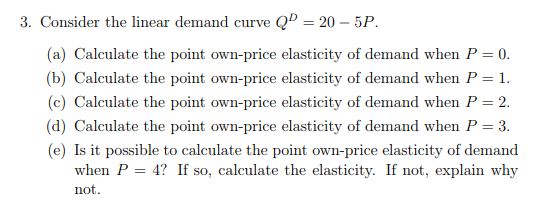 Solved 3. Consider the linear demand curve Q = 20 - 5P. (a) | Chegg.com