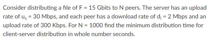 Solved Consider distributing a file of F=15 Gbits to N | Chegg.com