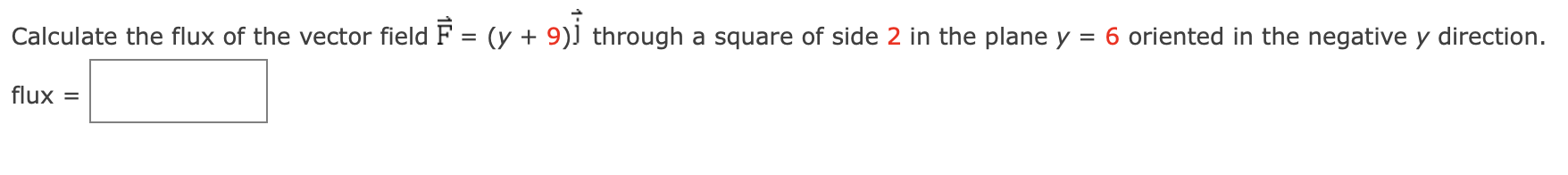 Solved Calculate the flux of the vector field F=(y+9)j | Chegg.com