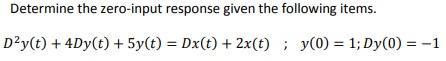 Solved Determine the zero-input response given the following | Chegg.com