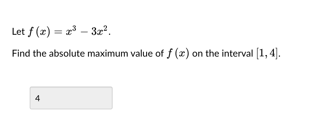Solved Let f(x)=x3-3x2.Find the absolute maximum value of | Chegg.com