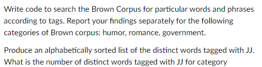 Solved Write code to search the Brown Corpus for particular | Chegg.com