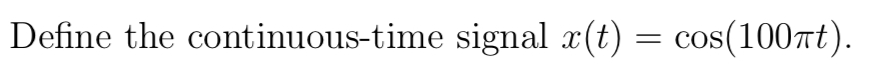 Solved Define the continuous-time signal x(t) cos(100 t) | Chegg.com