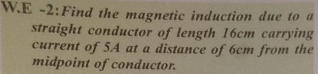 Solved W.E -2:Find the magnetic induction due to a straight | Chegg.com