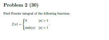 Solved Problem 2 (30) Find Fourier integral of the following | Chegg.com