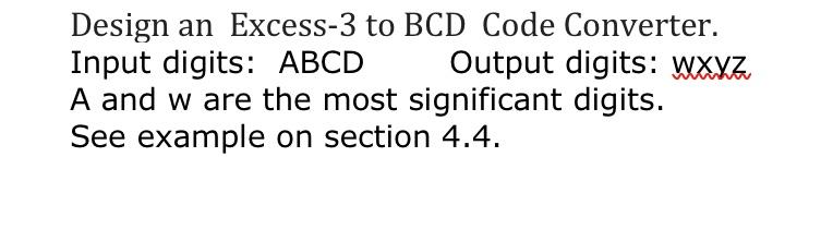 Solved Design an Excess-3 to BCD Code Converter. Input | Chegg.com
