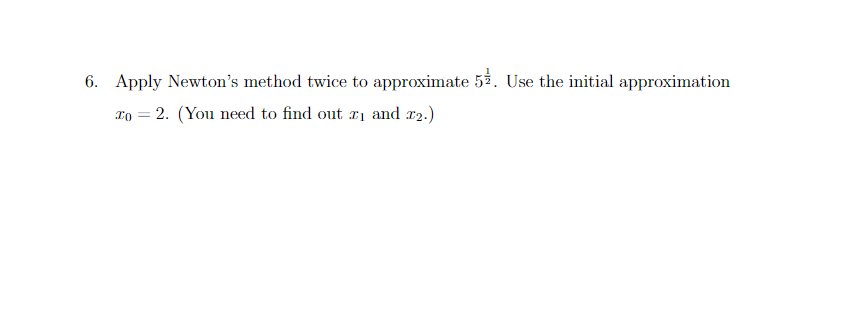 Solved Apply Newton’s method twice to approximate 5 12 . | Chegg.com