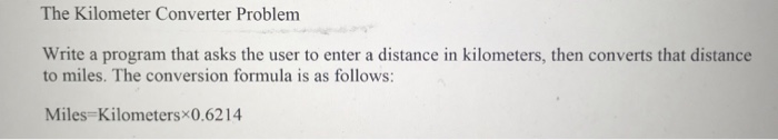Solved The Kilometer Converter Problem Write a program that | Chegg.com