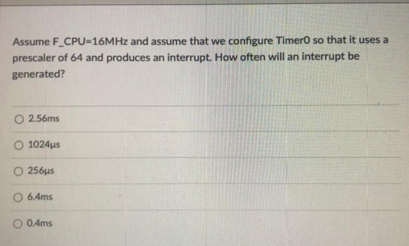 Solved Assume F_CPU=16MHz and assume that we configure | Chegg.com