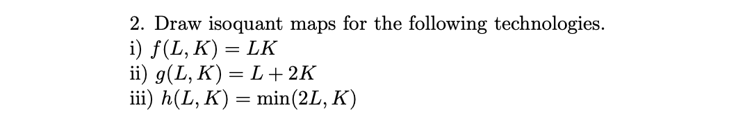 Solved 2. Draw isoquant maps for the following technologies. | Chegg.com