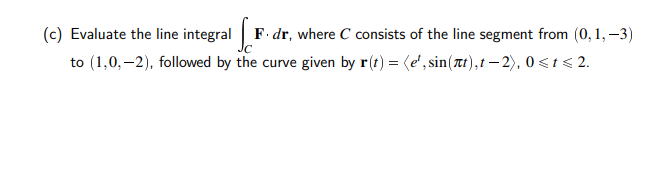 Solved (c) Evaluate the line integral F.dr, where C consists | Chegg.com