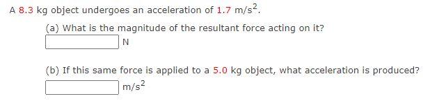 Solved A 8 3 Kg Object Undergoes An Acceleration Of 1 7