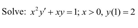 Solved Solve: x2y′+xy=1;x>0,y(1)=2 | Chegg.com