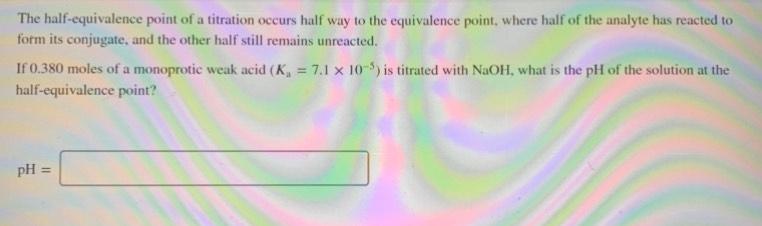 Solved The half-equivalence point of a titration occurs half | Chegg.com