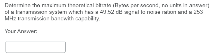Solved Determine the maximum theoretical bitrate (Bytes per | Chegg.com