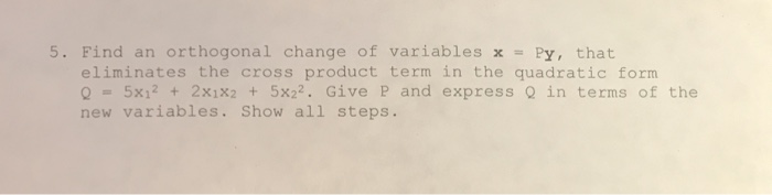 Solved 5. Find an orthogonal change of variables x = Py, | Chegg.com