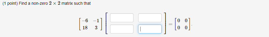 Solved (1 point) Find a non-zero 2 x 2 matrix such that | Chegg.com