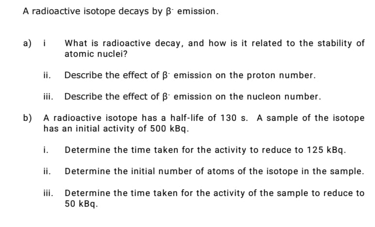 Solved A radioactive isotope decays by β - emission. a) i | Chegg.com
