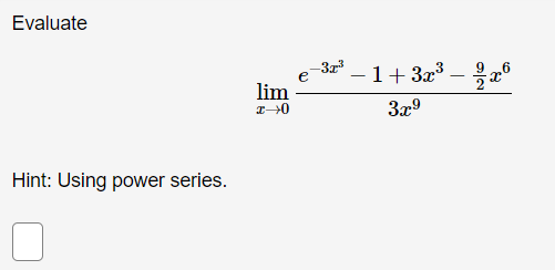 Solved Evaluate limx→03x9e−3x3−1+3x3−29x6 Hint: Using power | Chegg.com