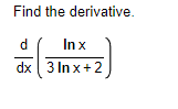 Solved Find the derivative. dxd(3lnx+2lnx) | Chegg.com