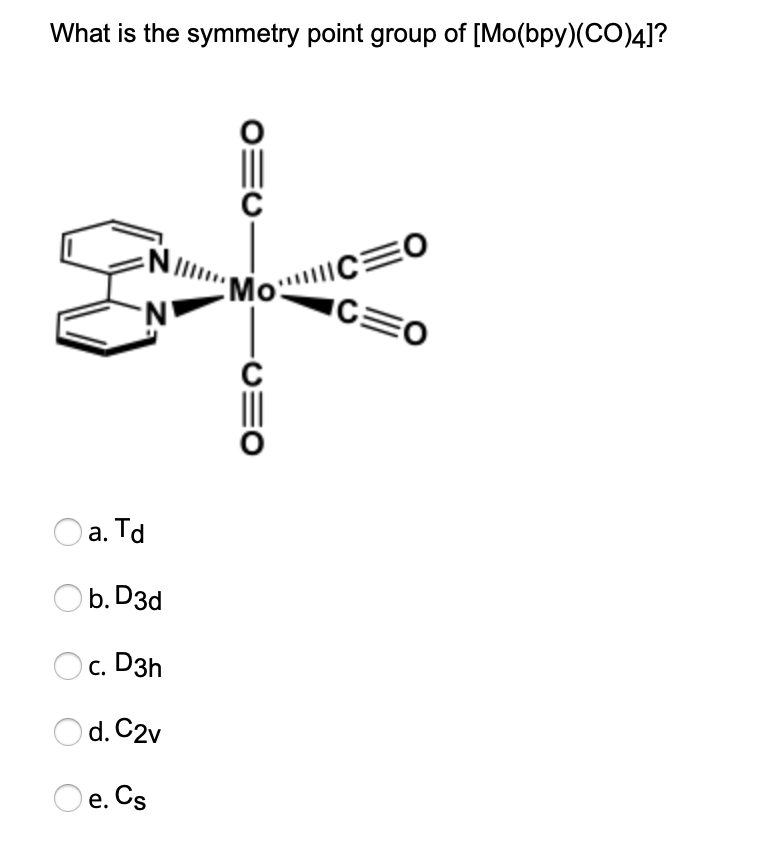 Solved What is the symmetry point group of [Mo(bpy)(CO)4] ? | Chegg.com