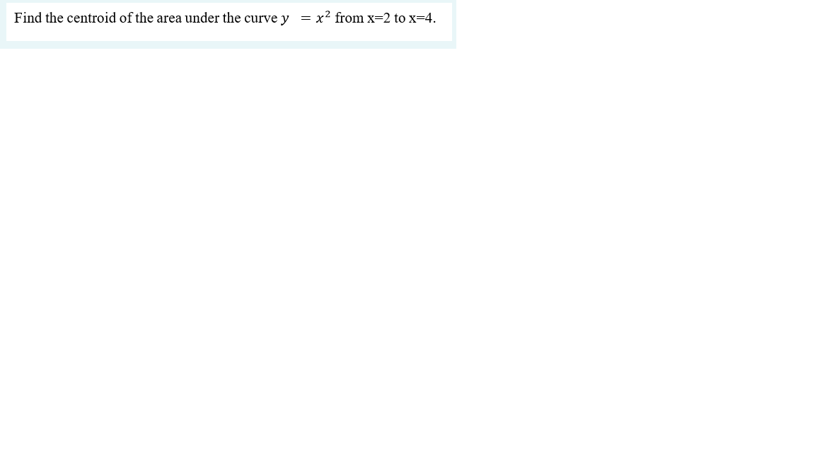 Solved Find the centroid of the area under the curve y = x2 | Chegg.com