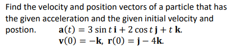 Solved Find the velocity and position vectors of a particle | Chegg.com