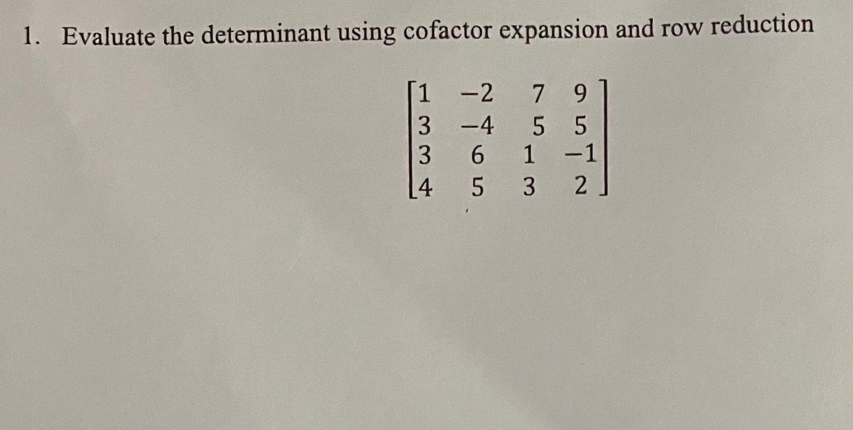 Solved 1. Evaluate the determinant using cofactor expansion | Chegg.com