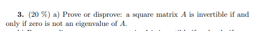 Solved 3. (20 %) a) Prove or disprove: a square matrix A is | Chegg.com