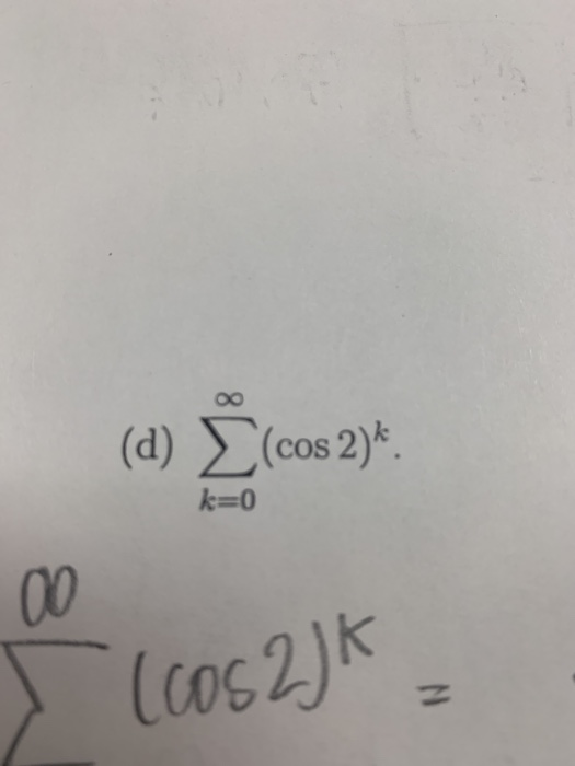 Solved (d) Σ(cos25 k=0 | Chegg.com