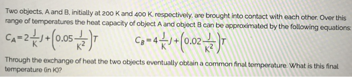 Solved Two objects, A and B, initially at 200 K and 400 K, | Chegg.com