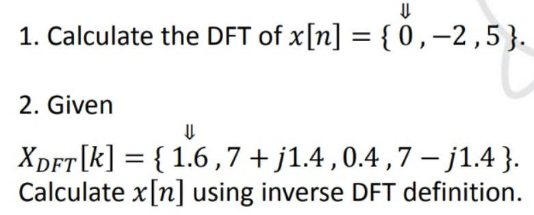 Solved 1. Calculate the DFT of x[n] = { 0, -2,5}. 2. Given | Chegg.com