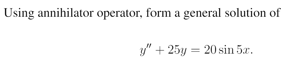 Solved Using annihilator operator, form a general solution | Chegg.com