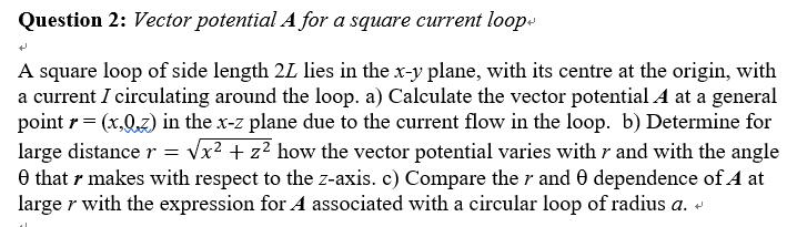 Solved Question 2: Vector potential A for a square current | Chegg.com