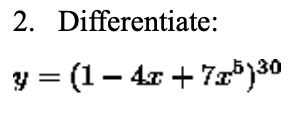 Solved 2. Differentiate: y=(1−4x+7x5)30 | Chegg.com