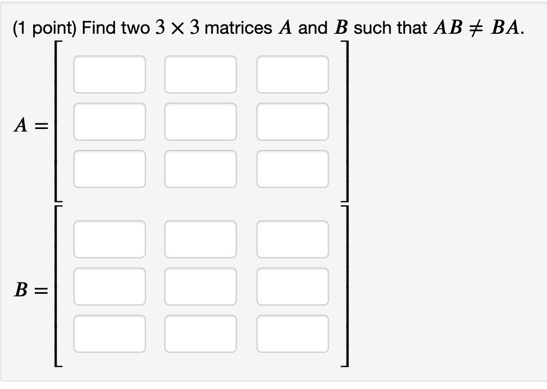 Solved (1 point) Find two 3 x 3 matrices A and B such that | Chegg.com