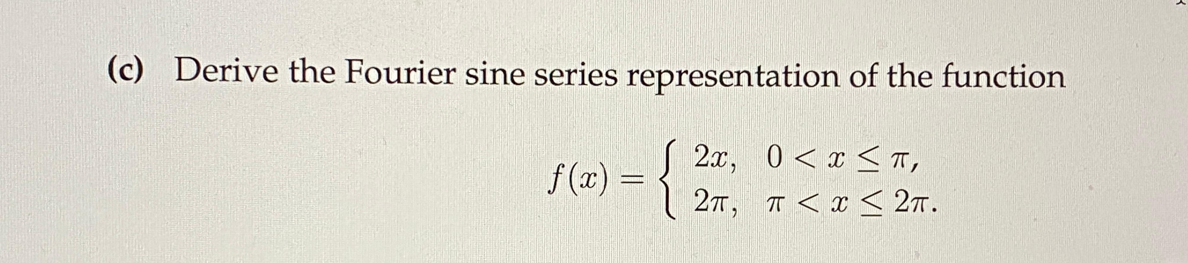 Solved c) Derive the Fourier sine series representation of | Chegg.com