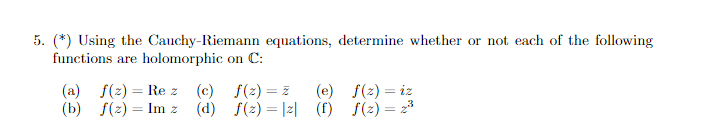 Solved 5. (*) Using the Cauchy-Riemann equations, determine | Chegg.com
