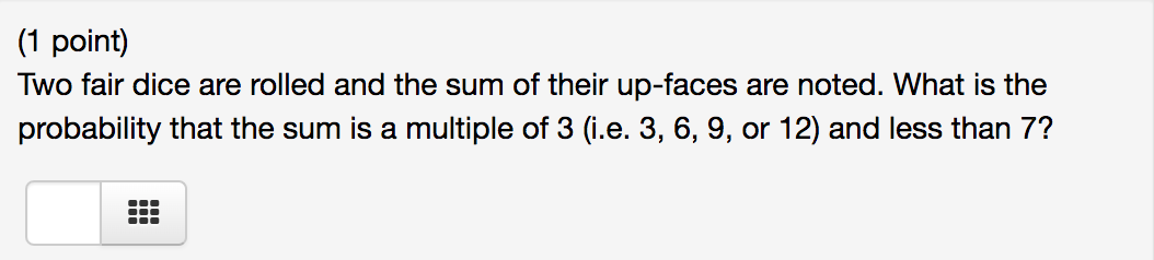 Solved (1 point) Two fair dice are rolled and the sum of | Chegg.com