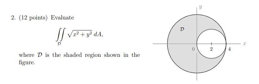 Solved 2. (12 points) Evaluate ∬Dx2+y2dA where D is the | Chegg.com Solved 2. (12 points) Evaluate ∬Dx2+y2dA where D is the | Chegg.com